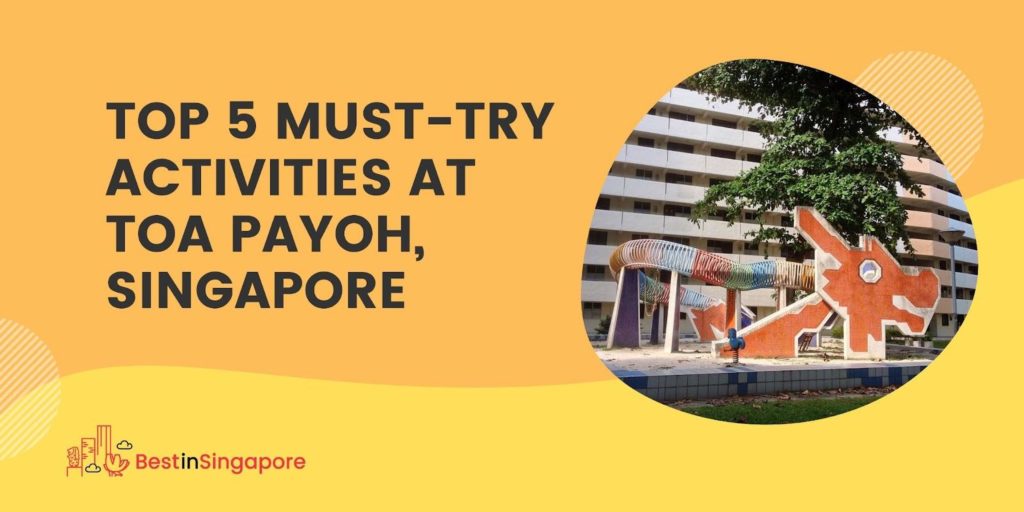 What are the activities you can try at Toa Payoh, SG? [2026]