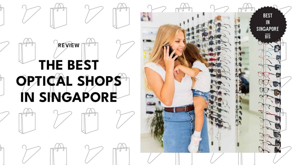 Our 11 Favourite Optical Shops in Singapore [2026 ]